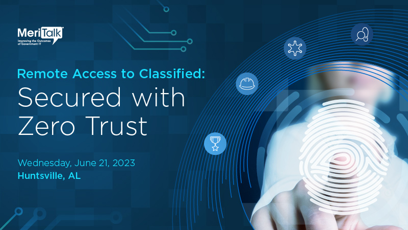 Remote Access to Classified Information: Secured with Zero Trust – MeriTalk